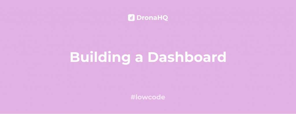 How to Build a dashboard | DronaHQ Internal Tool Builder