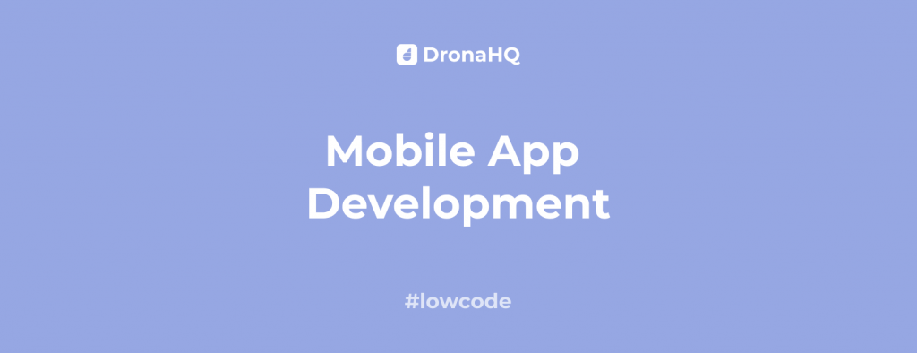 Low Code Mobile App Developmentdronahq