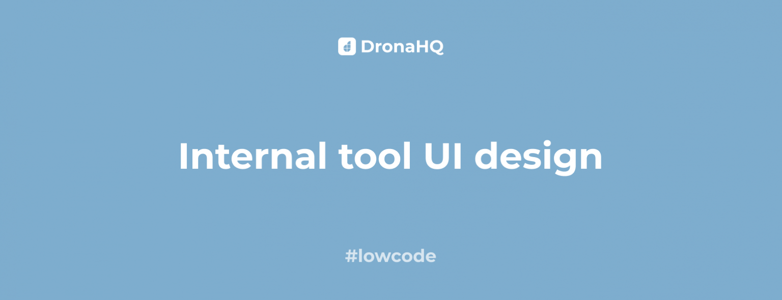 Internal tool UI design - DronaHQ