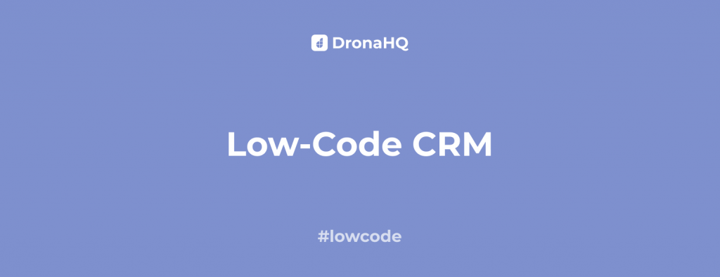 Low-Code CRM - DronaHQ