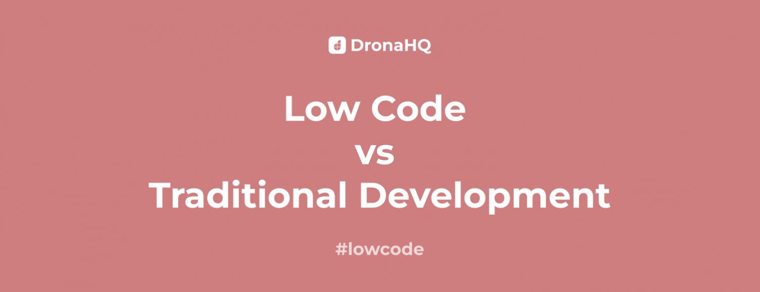 Low code Vs. Traditional Development - DronaHQ