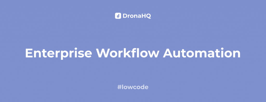 In Depth Guide To Enterprise Workflow Automation Dronahq