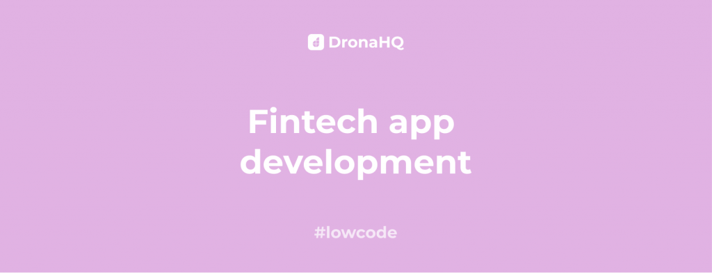 Fintech App Development With DronaHQ - DronaHQ